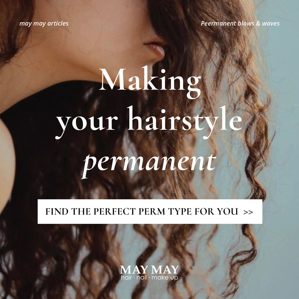 Making Your Hairstyle Permanent – May May Salon